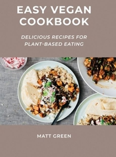 Easy Vegan Cookbook | Green, Matt - 교보문고