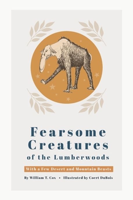 Fearsome Creatures of the Lumberwoods | Cox, William T. - 교보문고