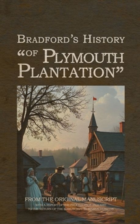 Bradford's History of Plymouth Plantation | Bradford, William - 교보문고