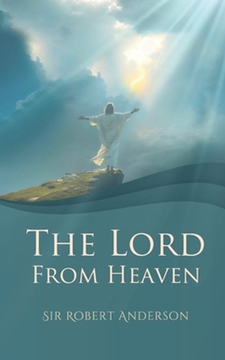 The Lord from Heaven | Anderson, Robert - 교보문고