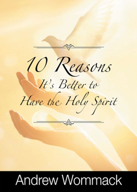 10 Reasons It's Better to Have the Holy Spirit | Wommack, Andrew - 교보문고