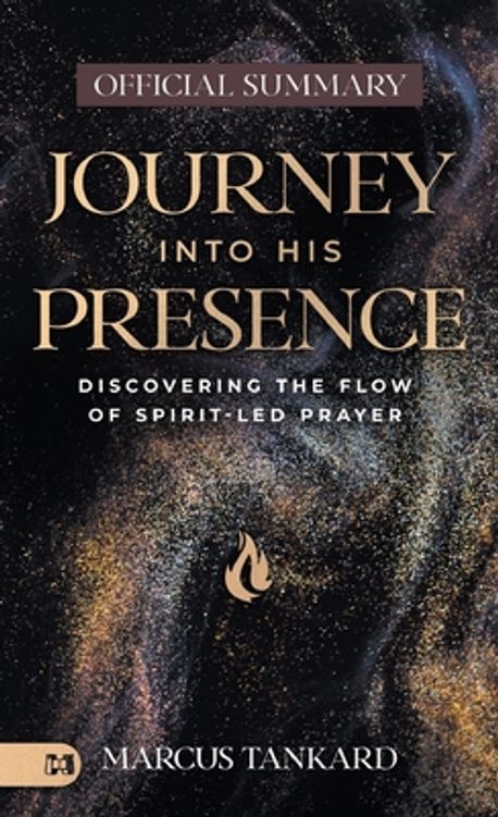 The Official Summary of Journey Into His Presence | Tankard, Marcus - 교보문고