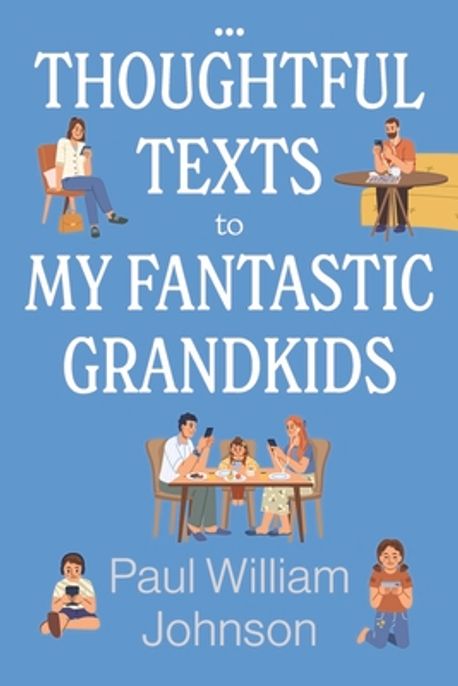 Thoughtful Texts to My Fantastic Grandkids | Johnson, Paul William - 교보문고