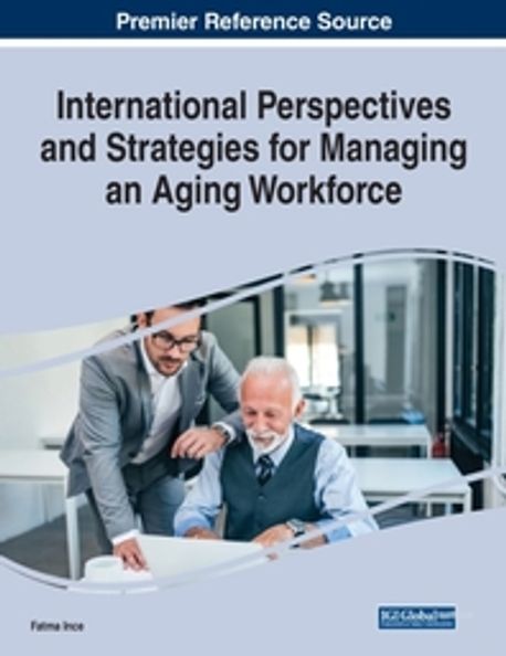 International Perspectives and Strategies for Managing an Aging Workforce | Ince, Fatma - 교보문고