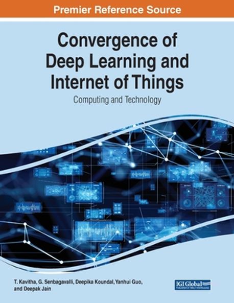 Convergence of Deep Learning and Internet of Things | Kavitha, T. - 교보문고