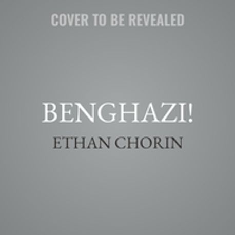 Benghazi! | Chorin, Ethan - 교보문고
