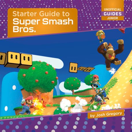 Starter Guide to Super Smash Bros. | Gregory, Josh - 교보문고