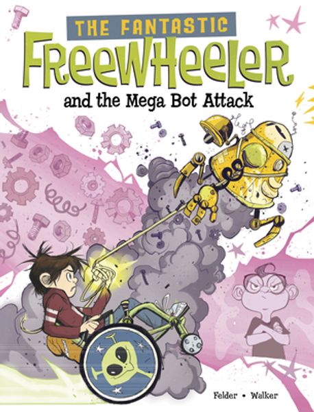 The Fantastic Freewheeler and the Mega Bot Attack | Felder, Molly - 교보문고