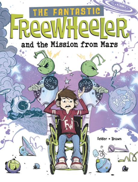 The Fantastic Freewheeler and the Mission from Mars | Felder, Molly - 교보문고