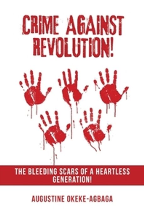 Crime Against Revolution! | Okeke-Agbaga, Augustine - 교보문고