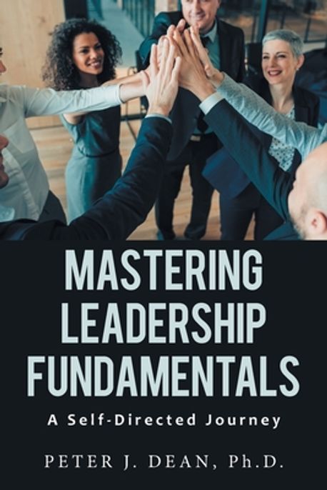 Mastering Leadership Fundamentals | Dean, Peter J. - 교보문고