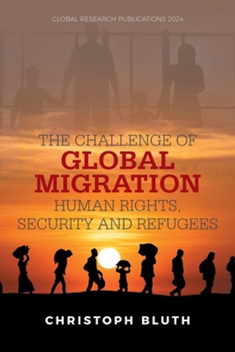 The Challenge of Global Migration - Human Rights, Security and Refugees ...