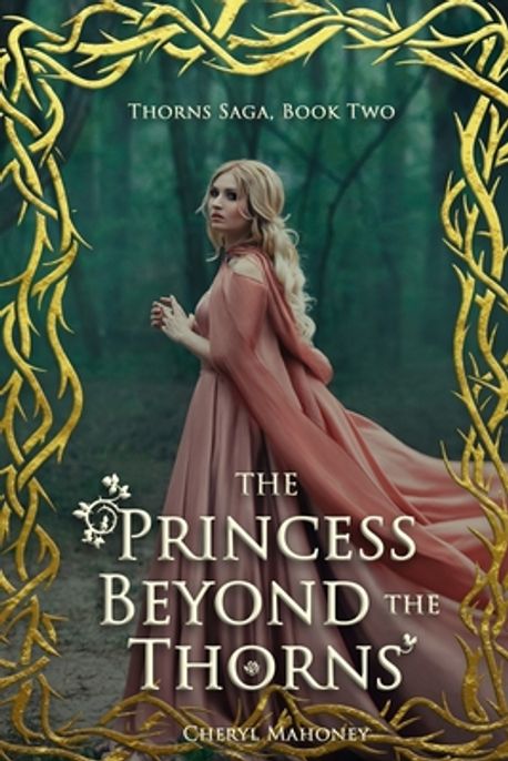 The Princess Beyond the Thorns | Mahoney, Cheryl - 교보문고