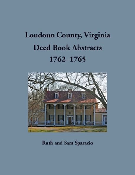 Loudoun County, Virginia Deed Book Abstract, 1762-1765 | Sparacio, Ruth - 교보문고