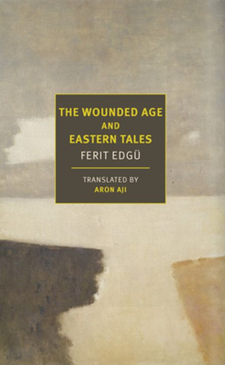 The Wounded Age and Eastern Tales | Ferit Edgu - 교보문고