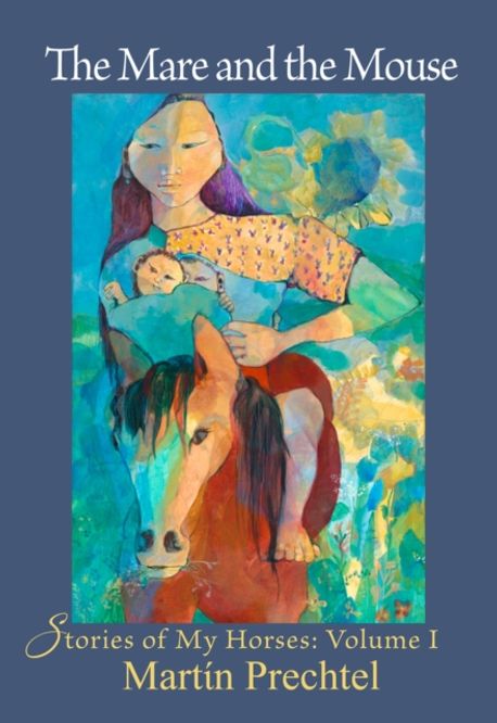 The Mare and the Mouse | Martin Prechtel - 교보문고