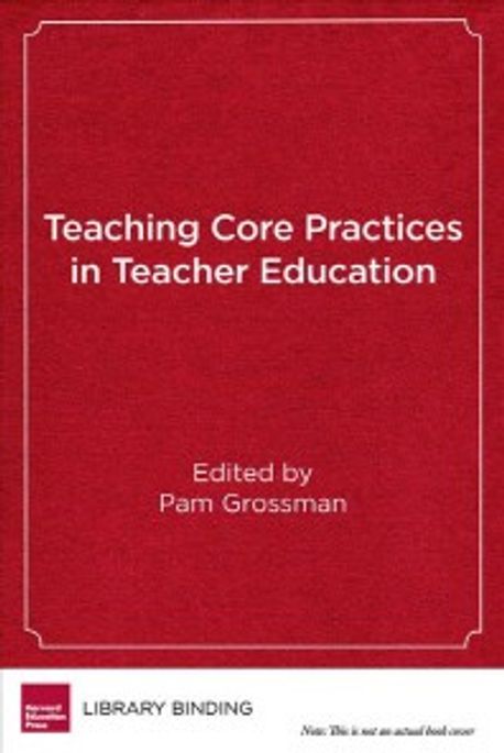 Teaching Core Practices in Teacher Education | Grossman, Pam - 교보문고