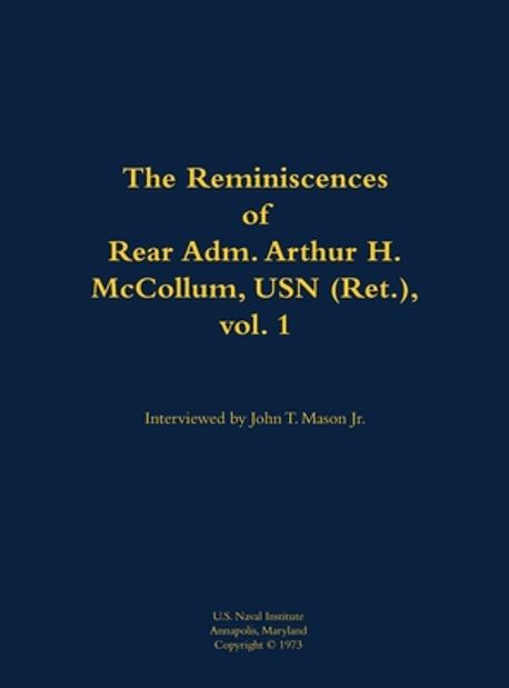Reminiscences of Rear Adm. Arthur H. McCollum, USN (Ret.), vol. 1 ...