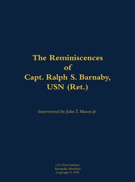 Reminiscences of Capt. Ralph S. Barnaby, USN (Ret.) | Barnaby, Ralph S ...