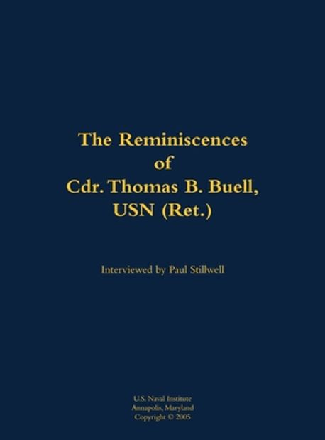 Reminiscences of Cdr. Thomas B. Buell, USN (Ret.) | Buell, Thomas B. - 교보문고