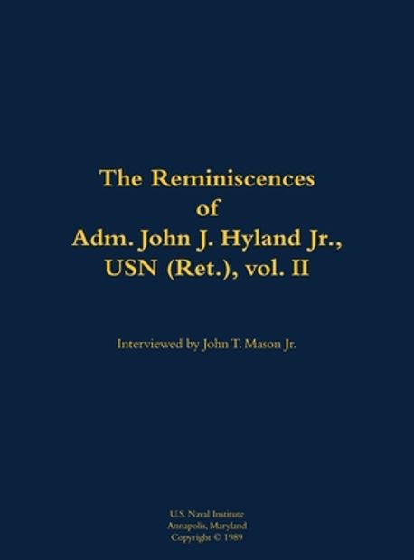 Reminiscences of Adm. John J. Hyland Jr., USN (Ret.), vol. II | Hyland ...
