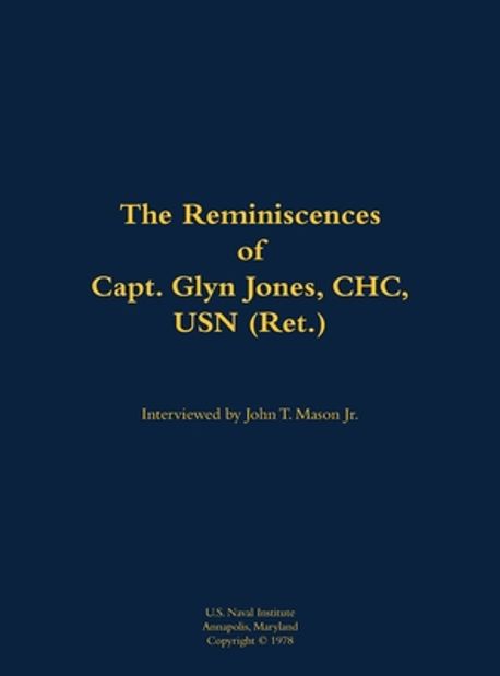 Reminiscences of Capt. Glyn Jones, CHC, USN (Ret.) | Jones, Glyn - 교보문고