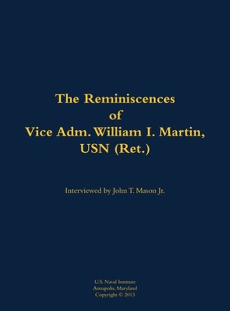 The Reminiscences of Vice Adm. William I. Martin, USN (Ret.) | Martin ...