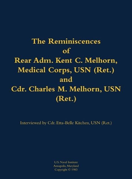 The Reminiscences of Rear Adm. Kent C. Melhorn, Medical Corps, USN (Ret ...