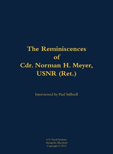 Reminiscences of Cdr. Norman H. Meyer, USN (Ret.) | Meyer, Norman H. - 교보문고