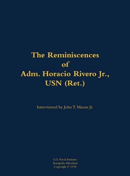 Reminiscences of Adm. Horacio Rivero Jr., USN (Ret.) | Rivero, Horacio - 교보문고