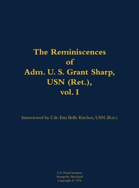 Reminiscences of Adm. U. S. Grant Sharp, USN (Ret.), vol. I | Sharp, U ...