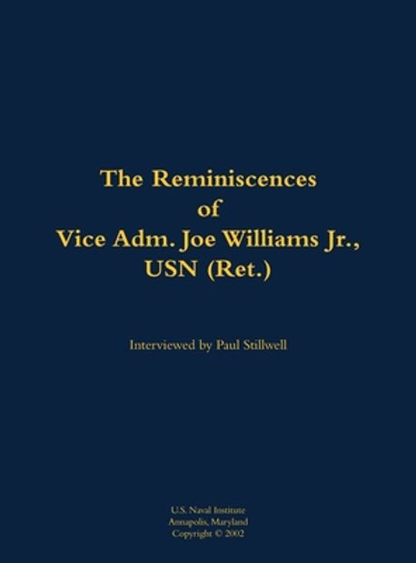 The Reminiscences of Vice Adm. Joe Williams Jr., USN (Ret.) | Williams ...