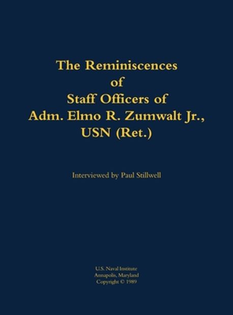 Reminiscences of Staff Officers of Adm. Elmo R. Zumwalt Jr., USN (Ret ...