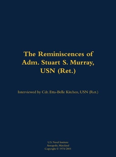 Reminiscences of Adm. Stuart S. Murray, USN (Ret.) | Murray, Stuart S ...