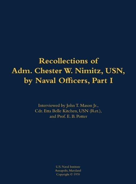 Recollections of Adm. Chester W. Nimitz, USN, by Naval Officers, Part I ...