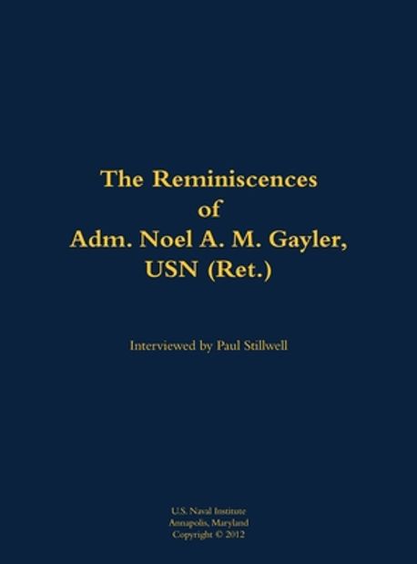 The Reminiscences of Adm. Noel A. M. Gayler, USN (Ret.) | Gayler, Noel ...