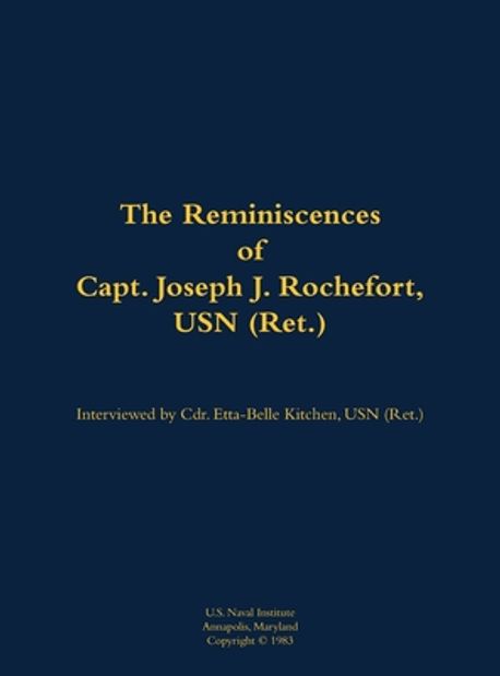 Reminiscences of Capt. Joseph J. Rochefort, USN (Ret.) | Rochefort ...