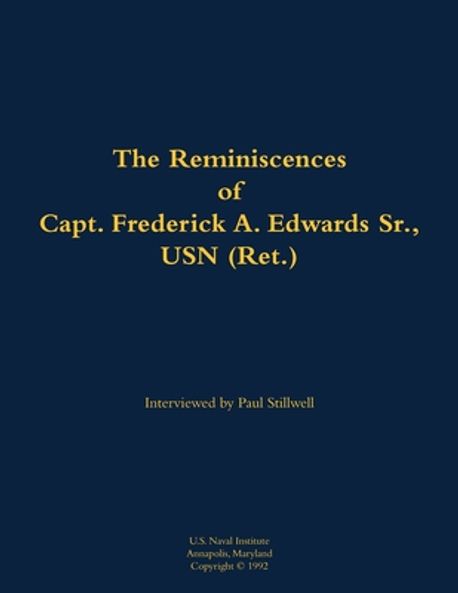 Reminiscences of Capt. Frederick A. Edwards Sr., USN (Ret.) | Edwards ...