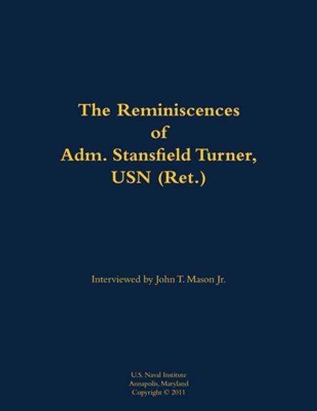Reminiscences of Adm. Stansfield Turner, USN (Ret.) | Turner, Stansfield - 교보문고