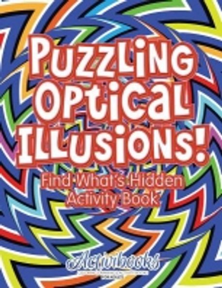 Puzzling Optical Illusions! Find What's Hidden Activity Book ...