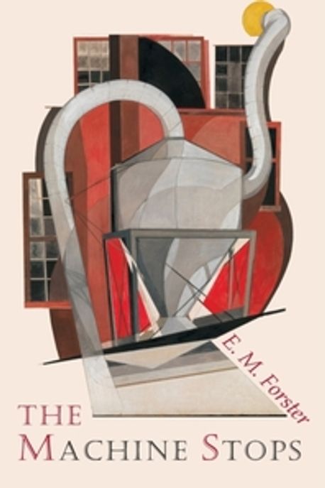 The Machine Stops | Forster, E. M. - 교보문고