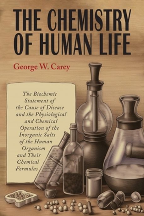 The Chemistry of Human Life | Carey, George W. - 교보문고