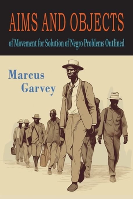 Aims and Objects of Movement For Solution of Negro Problem Outlined | Garvey, Marcus - 교보문고