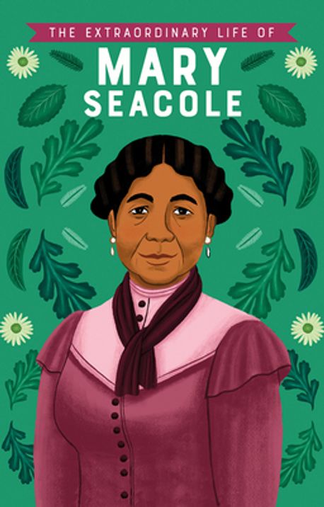The Extraordinary Life of Mary Seacole | Redgrave, Naida - 교보문고