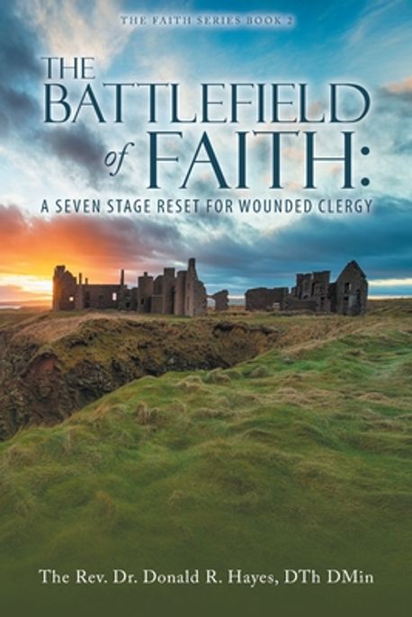 THE BATTLEFIELD of FAITH | Hayes, Dth Dmin The Donald R. - 교보문고