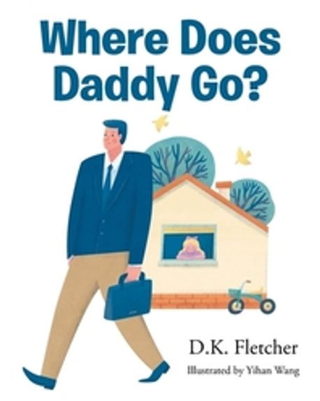 Where Does Daddy Go? | Fletcher, D. K. - 교보문고