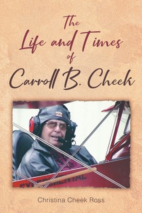 The Life and Times of Carroll B. Cheek | Ross, Christina Cheek - 교보문고