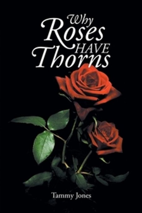 Why Roses Have Thorns | Jones, Tammy - 교보문고