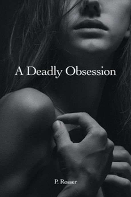 A Deadly Obsession | Rosser, P. - 교보문고