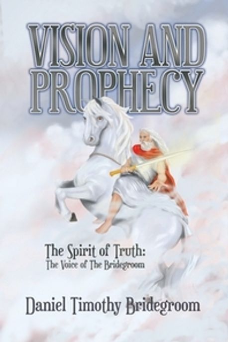 Vision and Prophecy | Bridegroom, Daniel Timothy - 교보문고